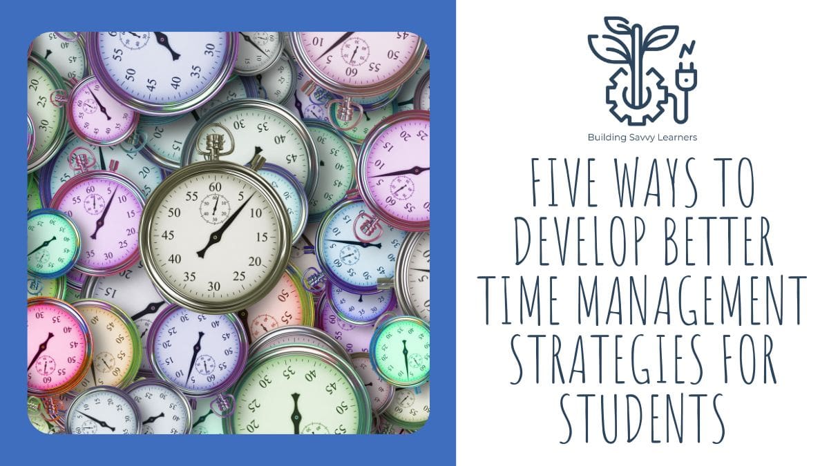 Five Ways To Develop Better Time Management Strategies Five Ways To Develop Better Time Management Strategies
